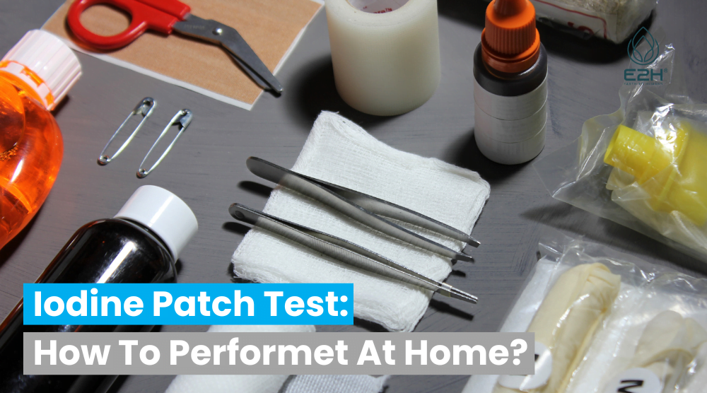 How To Perform The Iodine Patch Test? - Wellness Blog Articles From E2H ...